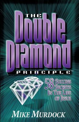 The Double Diamond Principle: 58 Success Secrets in the Life of Jesus ...