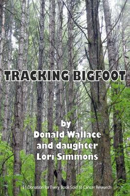 Tracking Bigfoot by Donald Wallace | Goodreads