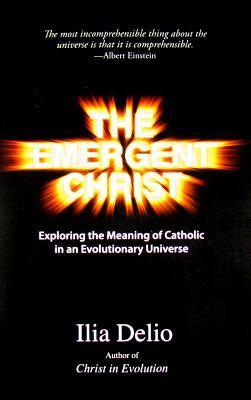 The Emergent Christ: Exploring the Meaning of Catholic in an ...