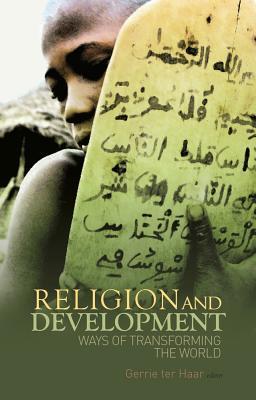 Religion and Development: Ways of Transforming the World by Gerrie Ter ...