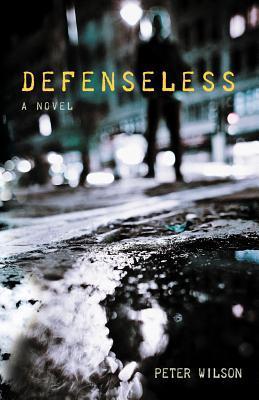 Defenseless by Peter Wilson | Goodreads
