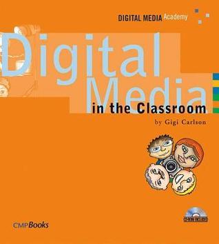 Digital Media in the Classroom by Gigi Carlson | Goodreads