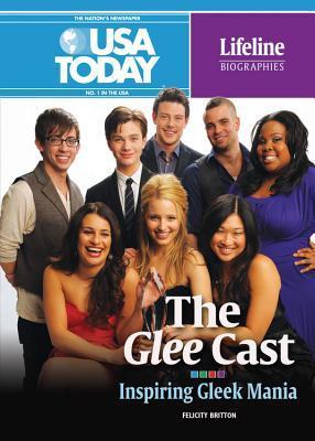 The Glee Cast: Inspiring Gleek Mania by Felicity Britton | Goodreads