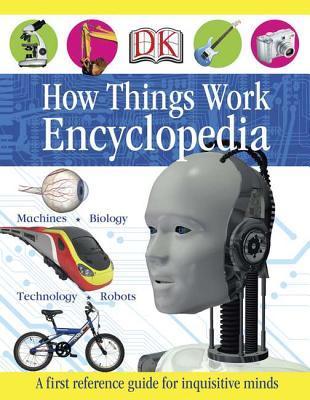 First How Things Work Encyclopedia: A First Reference Guide for Inquisitive Minds by Margaret ...