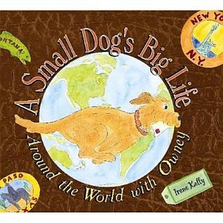 Small Dog's Big Life by Irene Kelly | Goodreads