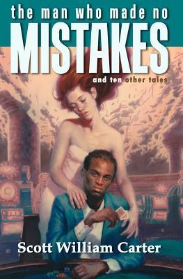 The Man Who Made No Mistakes by Scott William Carter | Goodreads
