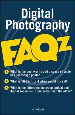 Digital Photography FAQs by Jeff Wignall | Goodreads