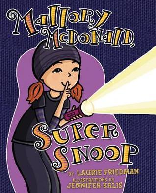 Mallory McDonald, Super Snoop by Laurie B. Friedman | Goodreads