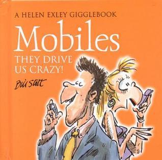 Mobile Phones - They Drive Us Crazy by Helen Exley Bill Stott | Goodreads
