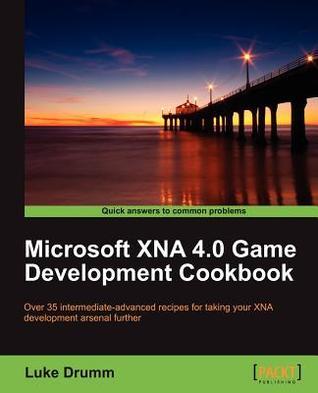 Microsoft XNA 4.0 Game Development Cookbook by Luke Drumm | Goodreads