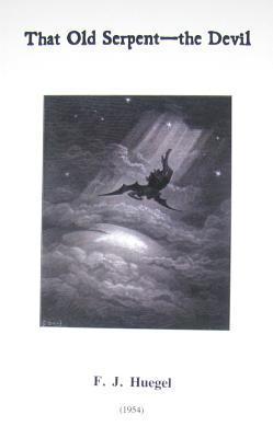 That Old Serpent - The Devil by F.J. Huegel | Goodreads