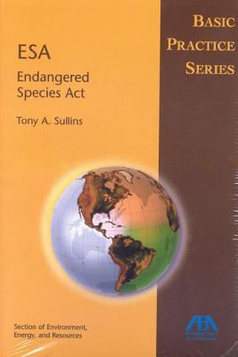 ESA Endangered Species Act (Basic Practice Series) by Tony A. Sullins ...
