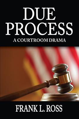 Due Process: A courtroom drama by Frank L. Ross | Goodreads