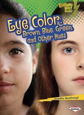 Eye Color: Brown, Blue, Green, and Other Hues by Jennifer Boothroyd ...
