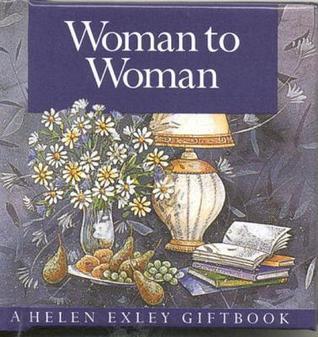 Woman to Woman (Helen Exley Giftbook) by Helen Exley | Goodreads