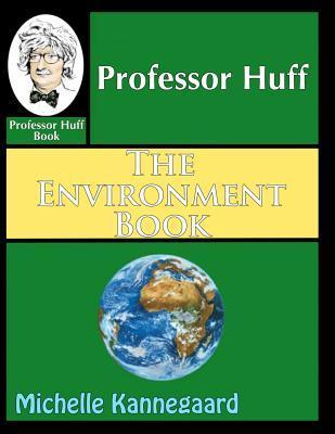 Professor Huff The Environment Book by Michelle Kannegaard | Goodreads