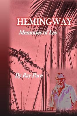 Hemingway, Memories of Les by Ray Pace | Goodreads