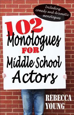 102 Monologues for Middle School Actors by Rebecca Young | Goodreads