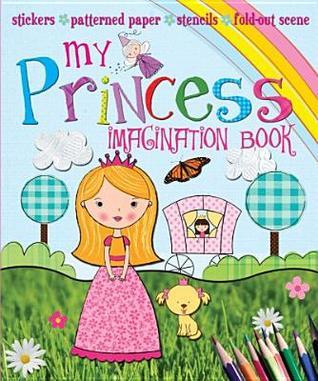 My Princess Imagination Book by Dalmatian Press | Goodreads