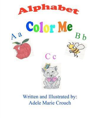 Alphabet Color Me by Adele Marie Crouch | Goodreads