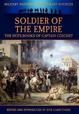 Soldier of the Empire - The Note-Books of Captain Coignet by Jean-Roch ...