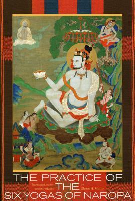The Practice of the Six Yogas of Naropa by Glenn H. Mullin | Goodreads