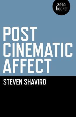 Post Cinematic Affect by Steven Shaviro | Goodreads