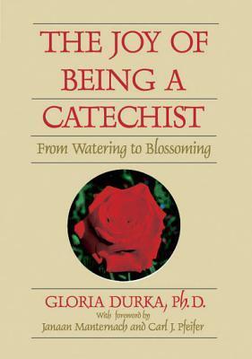 The Joy of Being a Catechist: From Watering to Blossoming by Gloria ...