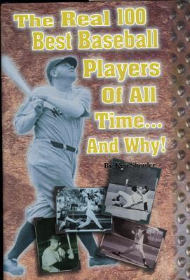 Real 100 Best Baseball Players by Ken Shoulder | Goodreads