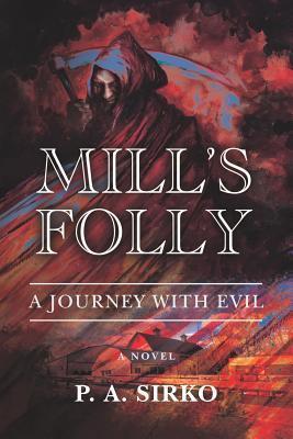 Mill's Folly: A Journey With Evil by P.A. Sirko | Goodreads