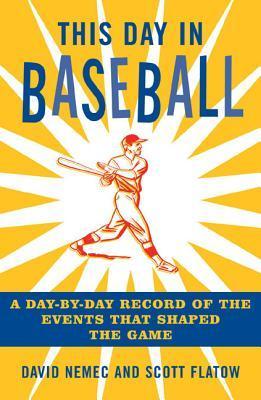 This Day in Baseball: A Day-by-Day Record of the Events That Shaped the ...