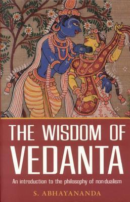 The Wisdom of Vedanta by Swami Abhayananda | Goodreads