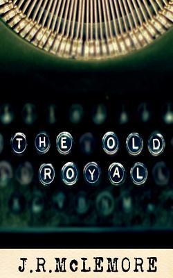 The Old Royal by J.R. McLemore | Goodreads