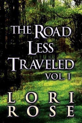 The Road Less Traveled: Vol. I by Lori Rose | Goodreads