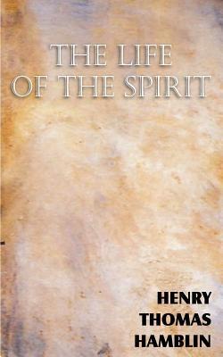 The Life of the Spirit by Henry Thomas Hamblin | Goodreads