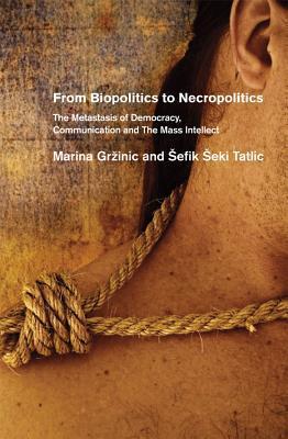 From Biopolitics to Necropolitics: The Metastasis of Democracy ...