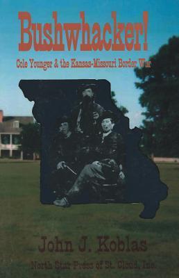 Bushwacker! Cole Younger and the Kansas-Missouri Border War by John J ...