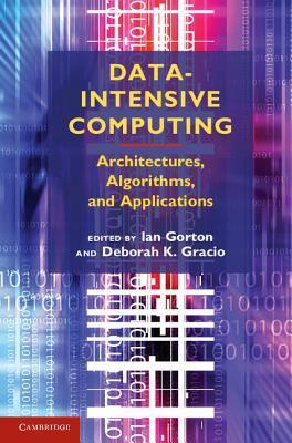 Data-Intensive Computing: Architectures, Algorithms, and Applications by Ian Gorton | Goodreads