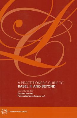 Practitioner's Guide to Basel III and Beyond by Richard E. Barfield ...