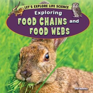 Exploring Food Chains and Food Webs by Ella Hawley | Goodreads