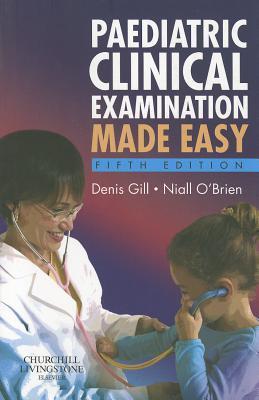 Paediatric Clinical Examination Made Easy by Denis Gill MB BSc DCH ...