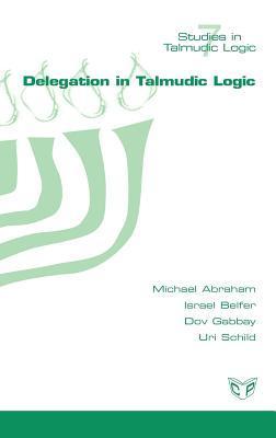 Delegation in Talmudic Logic (Studies in Talmudic Logic) by Michael ...