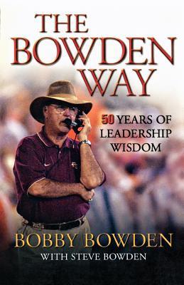 The Bowden Way: 50 Years of Leadership Wisdom by Bobby Bowden | Goodreads