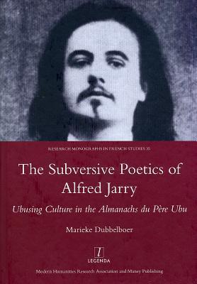 The Subversive Poetics of Alfred Jarry: Ubusing Culture in the ...