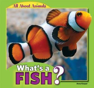 What's a Fish? (All About Animals) by Anna Kaspar | Goodreads