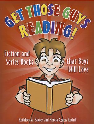 Get Those Guys Reading!: Fiction and Series Books that Boys Will Love ...