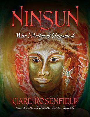 Ninsun: Wise Mother of Gilgamesh by Clare Rosenfield | Goodreads