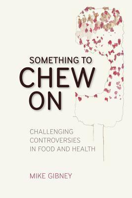 Something to Chew on by Mike Gibney | Goodreads
