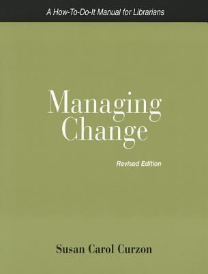 Managing Change: A How-to-Do-It Manual for Libraries by Susan Carol ...