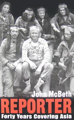 Reporter: Forty Years Covering Asia by John McBeth | Goodreads